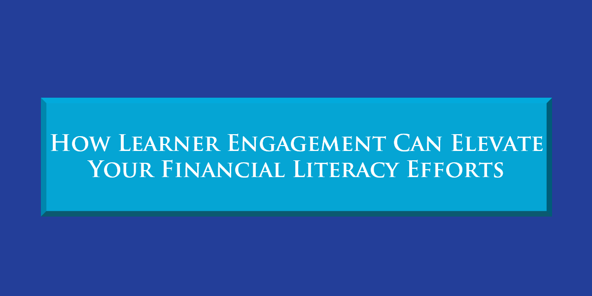 How Learner Engagement Can Elevate Your Financial Literacy Efforts: Recorded Webinar